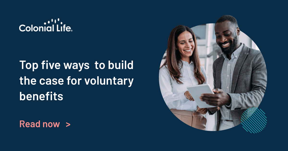 Top five ways to build the case for voluntary benefits | Colonial Life
